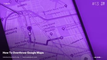 How to Overthrow Google Maps